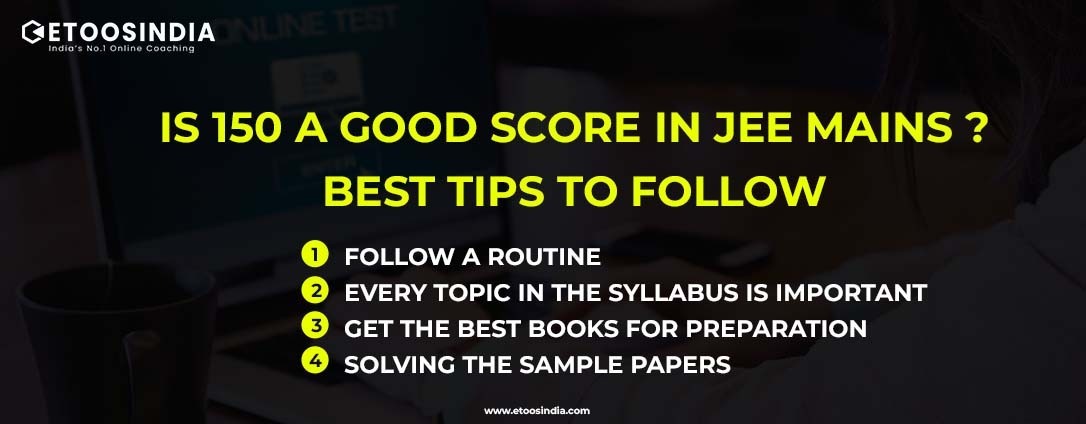 Is 150 a good score in JEE Mains? Best Tips to follow- EtoosIndia